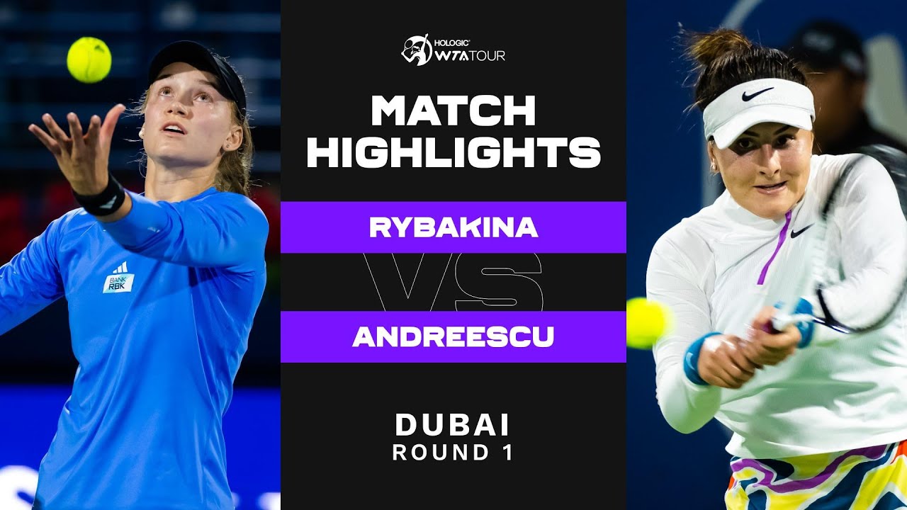 Elena Rybakina vs. Bianca Andreescu | 2023 Dubai Round 1 | WTA Match ...