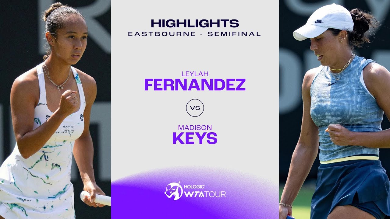 Leylah Fernandez vs. Madison Keys | 2024 Eastbourne Semifinal | WTA ...